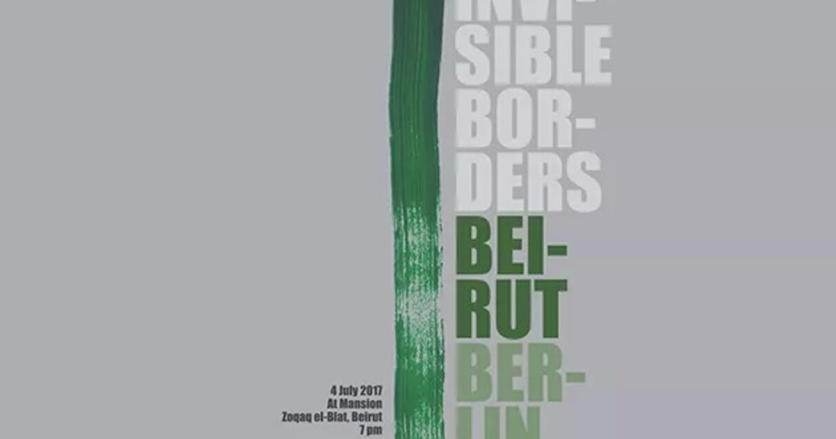INVISIBLE BORDERS BEIRUT-BERLIN | Heinrich-Böll-Stiftung | Beirut ...